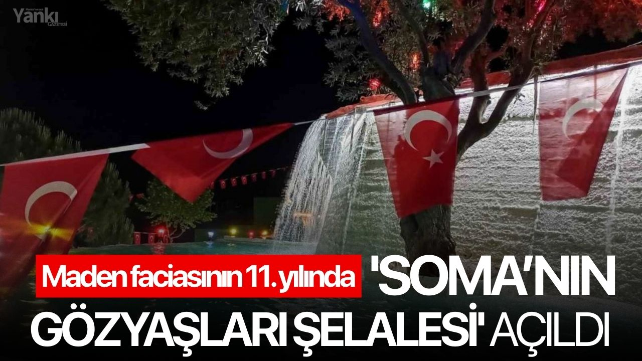 'Soma’nın Gözyaşları Şelalesi' açıldı - Turgutlu Yankı