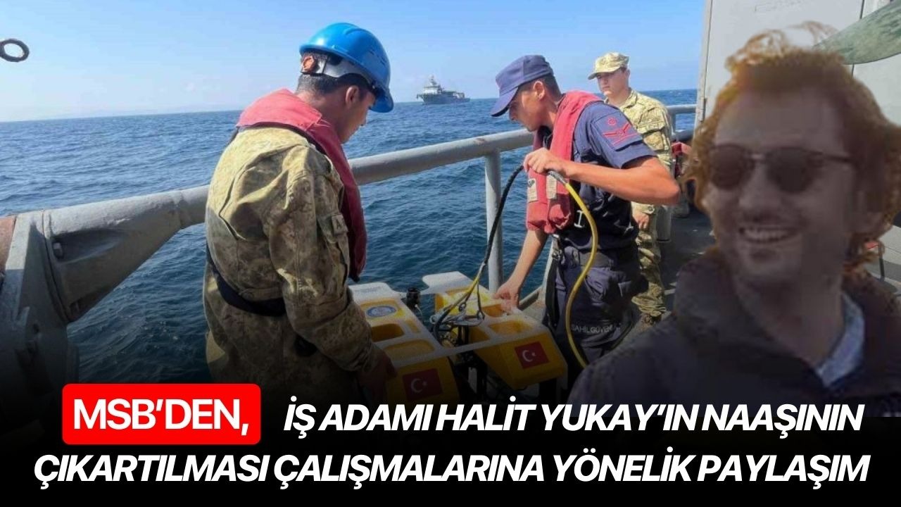 MSB’den, iş adamı Halit Yukay’ın naaşının çıkartılması çalışmalarına ...