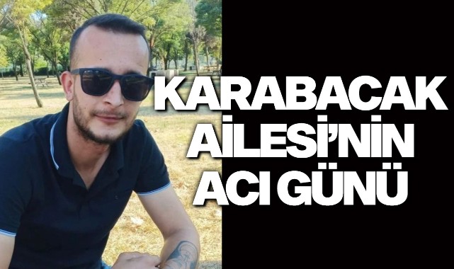Karabacak Ailesi'nin acı günü - Turgutlu Yankı