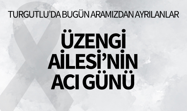 Üzengi Ailesi'nin Acı Günü - Turgutlu Yankı