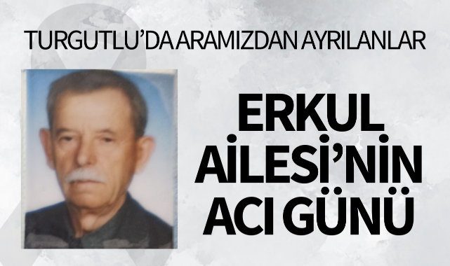 Erkul Ailesi'nin Acı Günü - Turgutlu Yankı