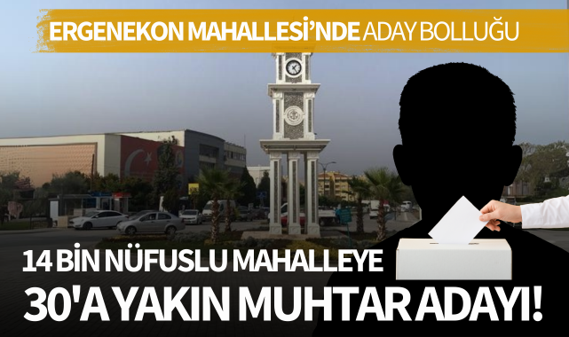 14 bin nüfuslu mahalleye 30'a yakın muhtar adayı! - Turgutlu Yankı