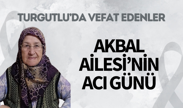 Akbal Ailesi'nin Acı Günü - Turgutlu Yankı