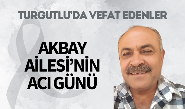 Akbay Ailesi'nin Acı Günü - Turgutlu Yankı