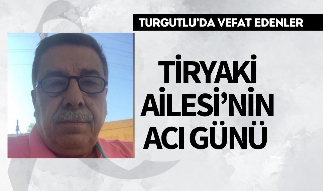 Tiryaki Ailesi'nin Acı Günü - Turgutlu Yankı