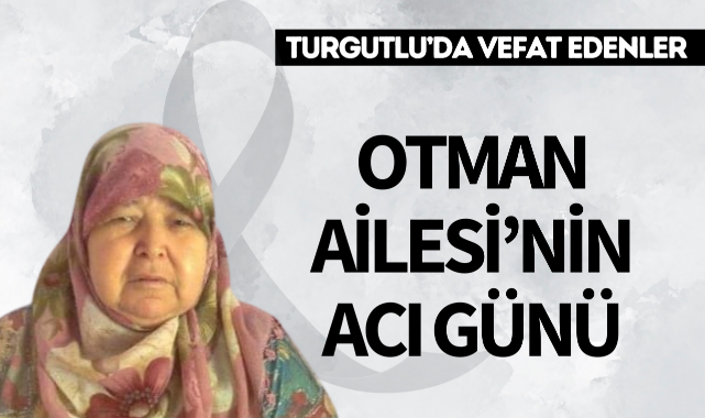 Otman Ailesi'nin Acı Günü - Turgutlu Yankı