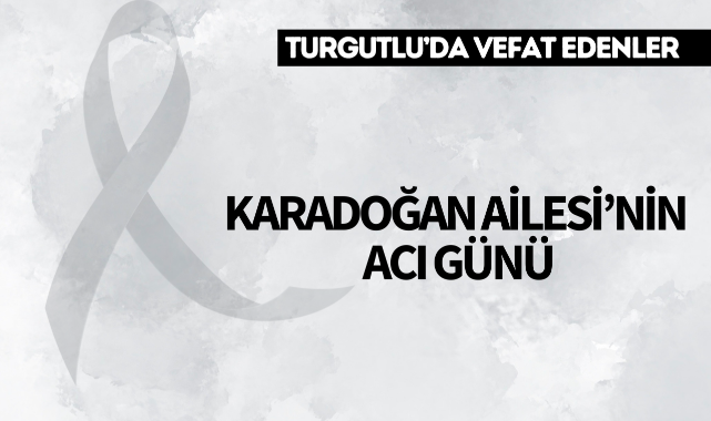 Karadoğan Ailesi’nin Acı Günü - Turgutlu Yankı