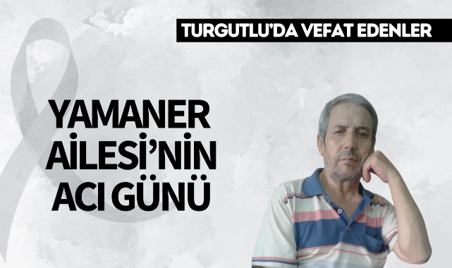 Yamaner Ailesi'nin Acı Günü - Turgutlu Yankı