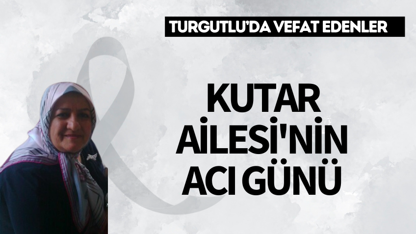Kutar Ailesi'nin acı günü - Turgutlu Yankı