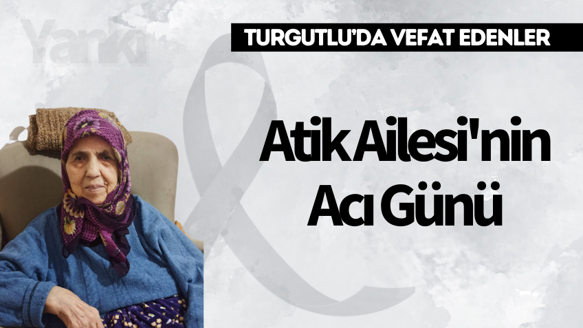 Atik Ailesi'nin Acı Günü - Turgutlu Yankı