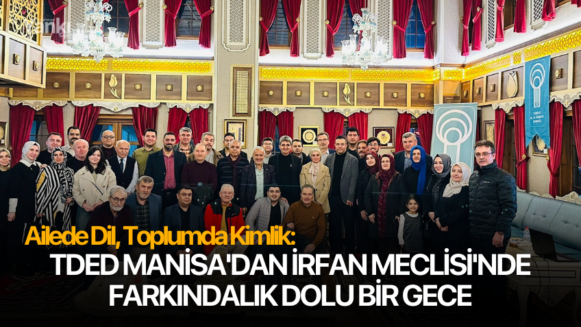 Ailede Dil, Toplumda Kimlik: TDED Manisa'dan İrfan Meclisi'nde ...