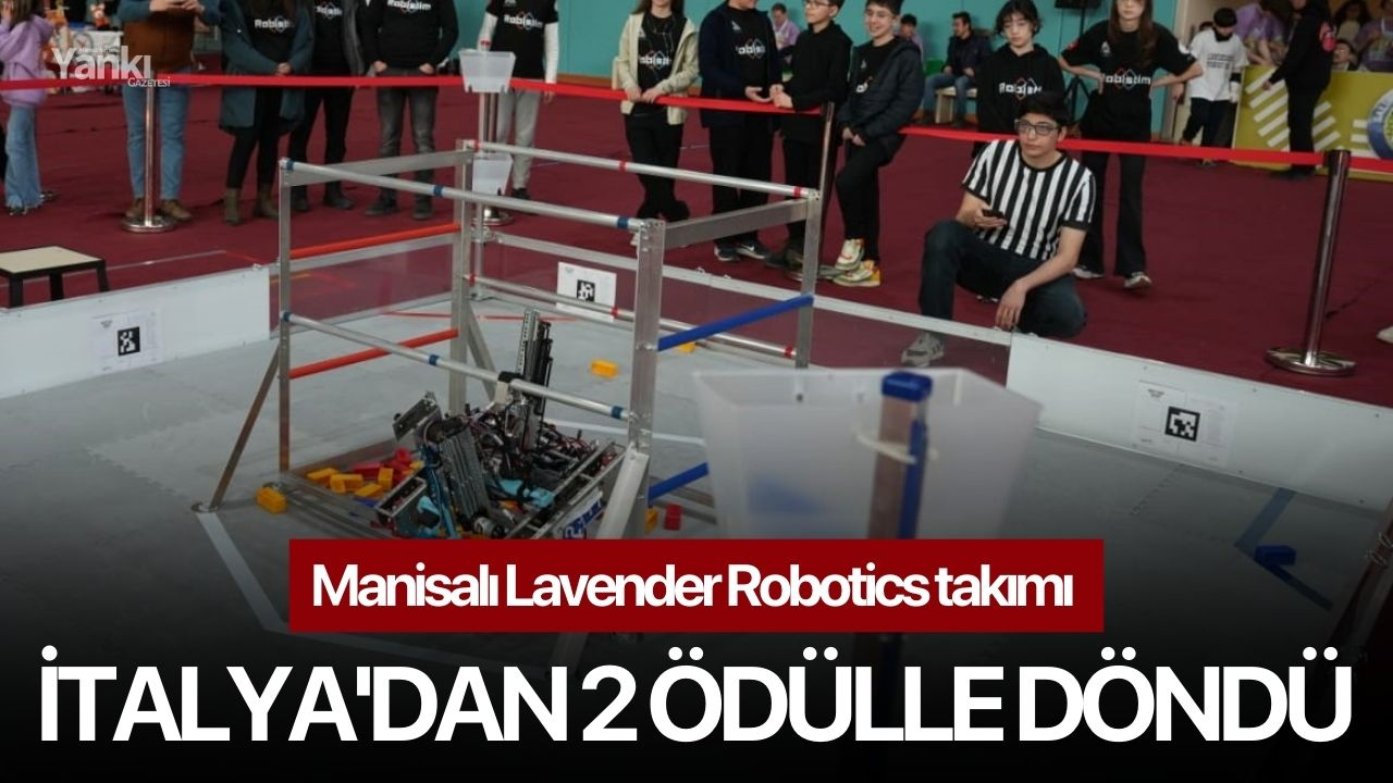 Manisalı Lavender Robotics takımı İtalya'dan 2 ödülle döndü - Turgutlu Yankı