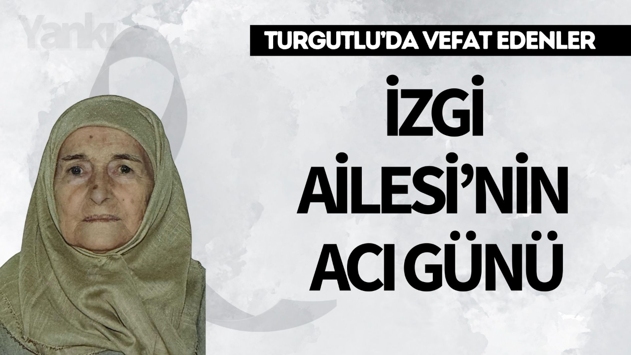 İzgi Ailesi’nin Acı Günü - Turgutlu Yankı
