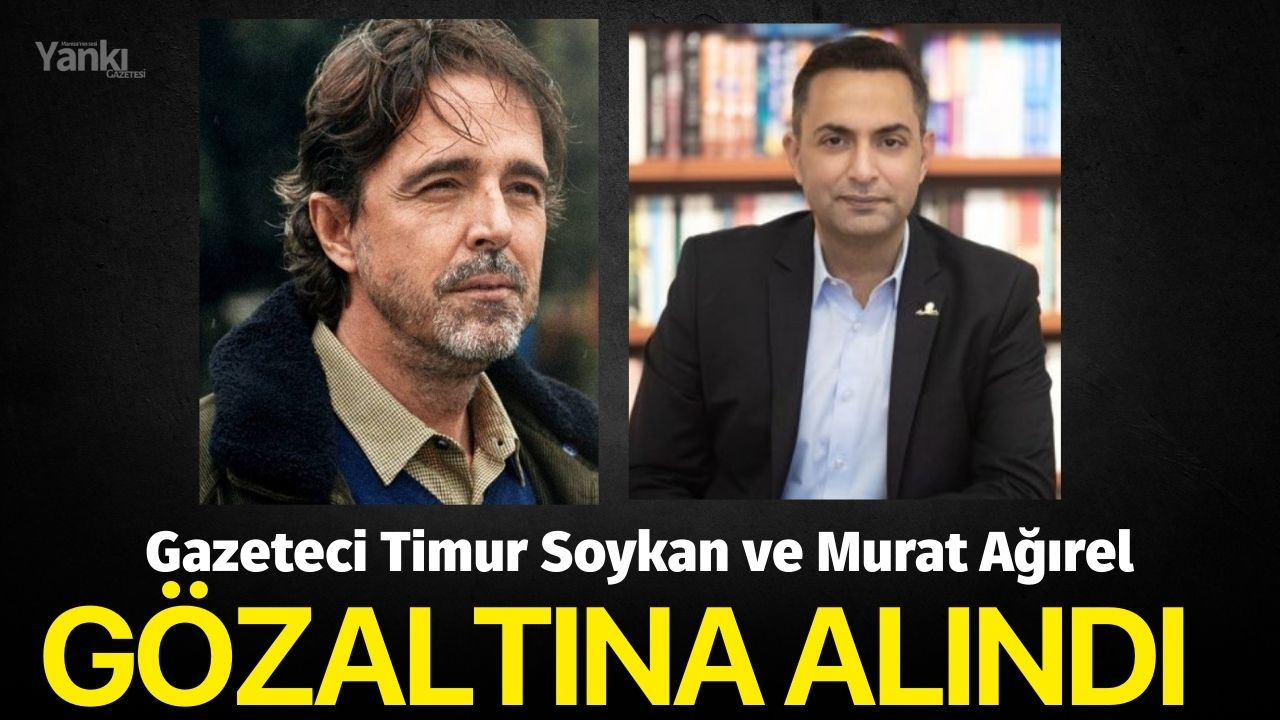 Timur Soykan ve Murat Ağırel Gözaltına alındı - Turgutlu Yankı