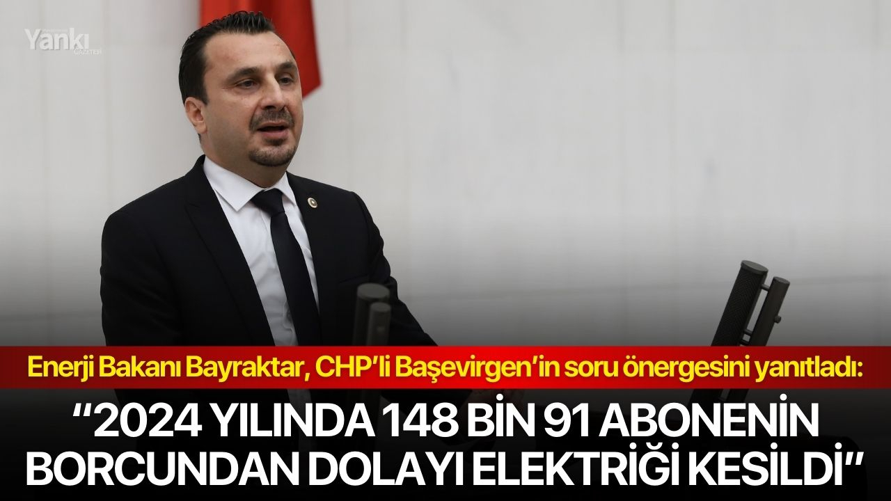 ENERJİ BAKANI BAYRAKTAR, CHP’Lİ BAŞEVİRGEN’İN SORU ÖNERGESİNİ YANITLADI ...