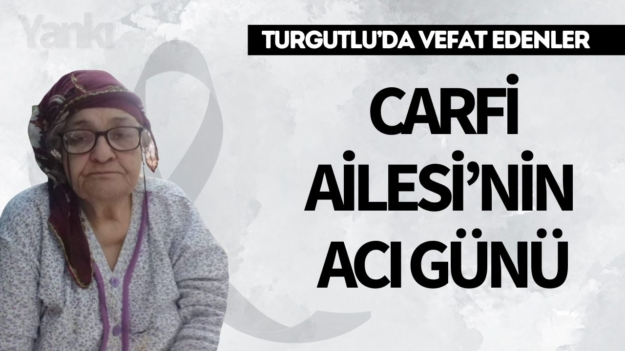 Carfi Ailesi’nin Acı Günü - Turgutlu Yankı