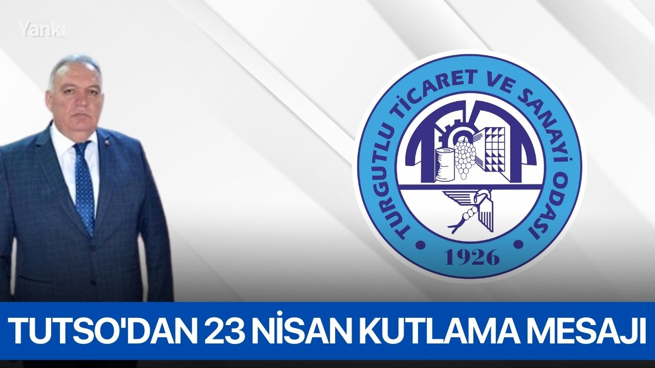 TUTSO'dan 23 Nisan kutlama mesajı - Turgutlu Yankı