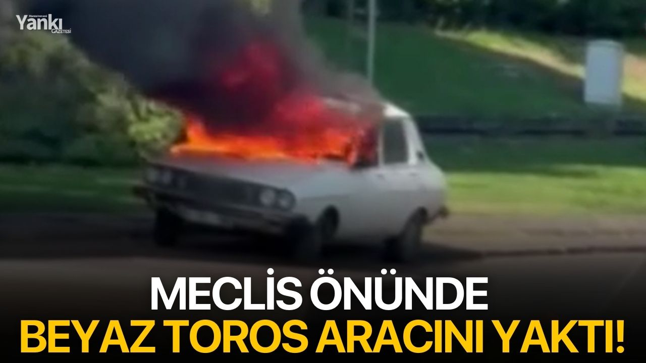Meclis önünde beyaz Toros aracını yaktı! - Turgutlu Yankı