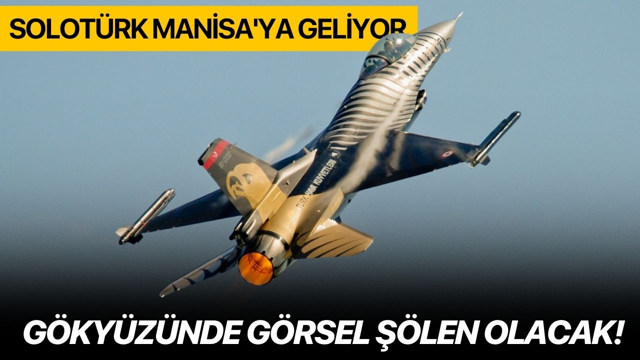 SOLOTÜRK Manisa'ya geliyor: Gökyüzünde görsel şölen olacak! - Turgutlu Yankı