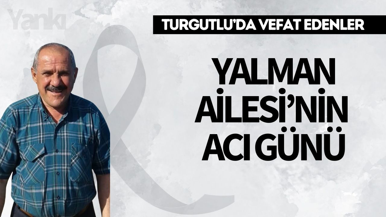 Yalman Ailesi’nin Acı Günü - Turgutlu Yankı