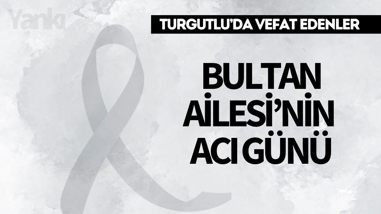 Bultan Ailesi’nin Acı Günü - Turgutlu Yankı