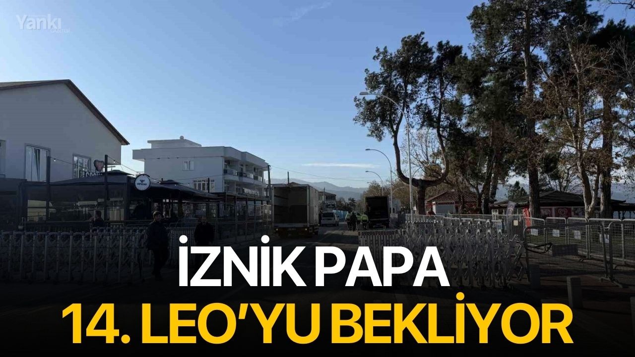 İznik Papa 14. Leo’yu bekliyor - Turgutlu Yankı